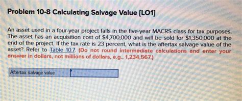Solved Problem 10 8 Calculating Salvage Value Lo1 An Asset