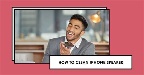 How To Clean Iphone Speaker An Essential Maintenance Guide
