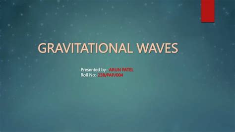 Gravitational Waves Arun Patel Pptx