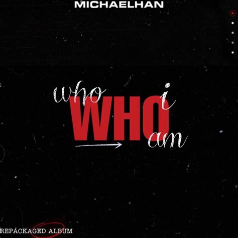 Michael Han Who I Am Repackaged Album Lyrics And Tracklist Genius