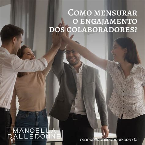 Como Mensurar O Engajamento Dos Colaboradores Manoella Dalledonne
