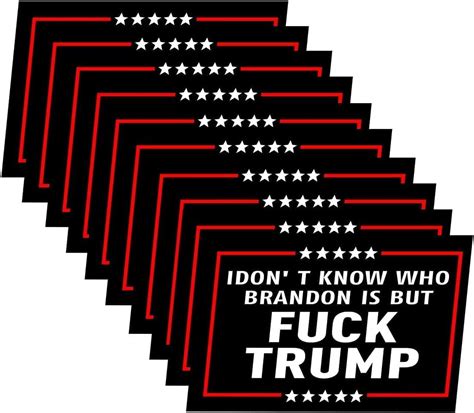 10 Pack I Dont Know Who Brandon Is But Fuck Trump Stickers Anti Trump Sticker Car