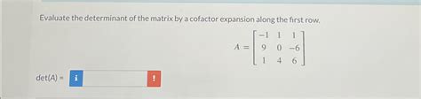 Solved Evaluate The Determinant Of The Matrix By A Cofactor