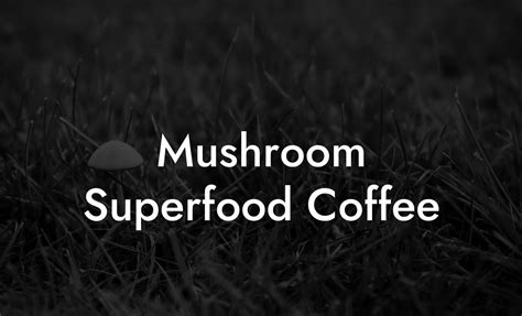 Mushroom Superfood Coffee Mr Mushroom