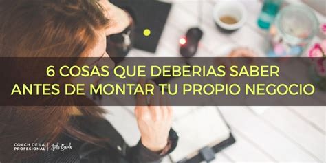 6 Cosas Que Deberías Saber Antes De Montar Tu Propio Negocio