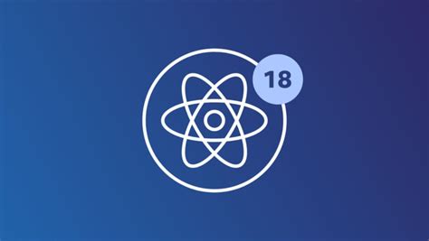 React 18 Overview The Main Things To Know About The New Release