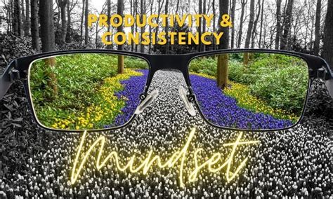 The Art Of Productivity And Consistency The Mindset For Success