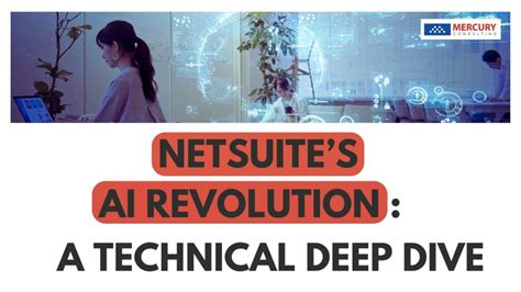Netsuites Ai Revolution A Technical Deep Dive Mercury Consulting Corporation