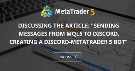 Discussing The Article Sending Messages From Mql5 To Discord Creating A Discord Metatrader 5