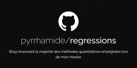 GitHub pyrrhamide regressions Blog recensant la majorité des méthodes quantitatives