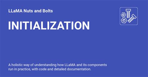 INITIALIZATION Llama Nuts And Bolts