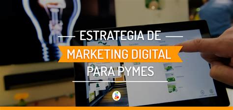 Estrategias De Marketing Digital Para Pymes Openinnova