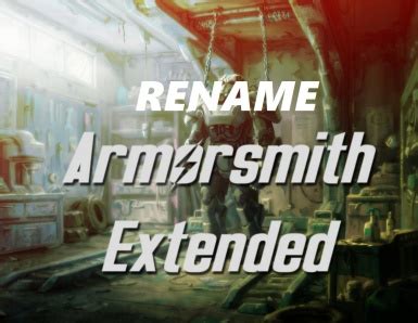 Rename Armorsmith Extended At Fallout 4 Nexus Mods And Community