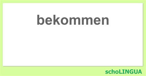 Bekommen Konjugation Des Verbs Bekommen SchoLINGUA