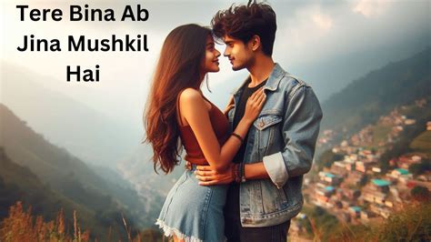 Tere Bina Ab Jina Mushkil Hai Hindi Love Songs Video Youtube