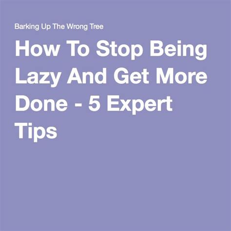 How To Stop Being Lazy And Get More Done 5 Expert Tips Stop Being