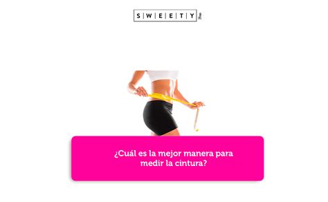 Cuál es la mejor manera para medir la cintura