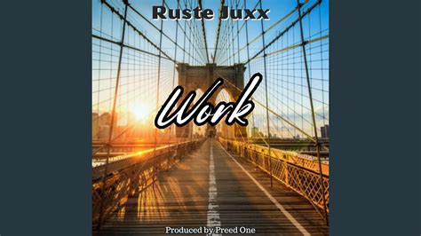 Work Feat Ruste Juxx Youtube