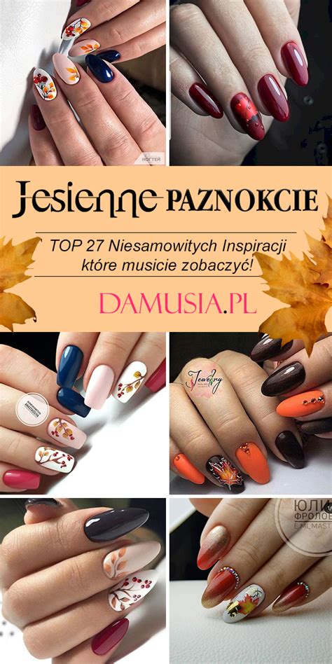 Modne Paznokcie Na Jesień Top 24 Niesamowite Inspiracje Które Musicie