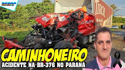 MORTE DE CAMINHONEIRO Colisão traseira termina em MORTE na BR 376
