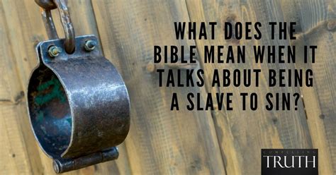 What Does The Bible Mean When It Talks About Being A Slave To Sin