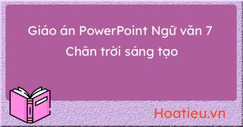 Giáo án PowerPoint Ngữ văn Chân trời sáng tạo Bài