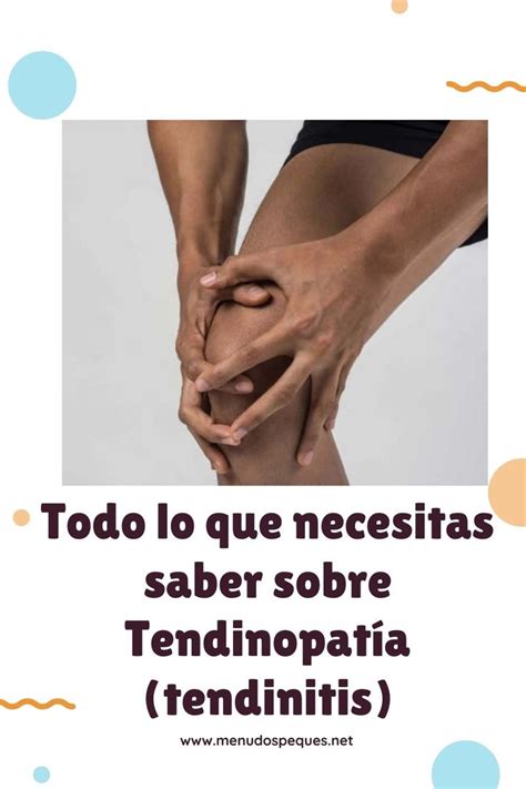 Todo lo que necesitas saber sobre Tendinopatía tendinitis