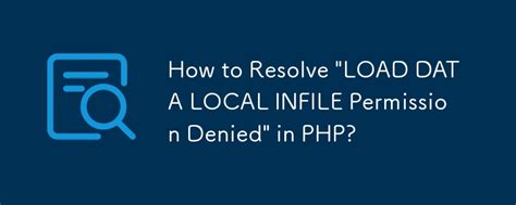 How To Resolve Load Data Local Infile Permission Denied In Php