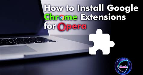 How To Install Google Chrome Extensions For Opera SBmade New Data