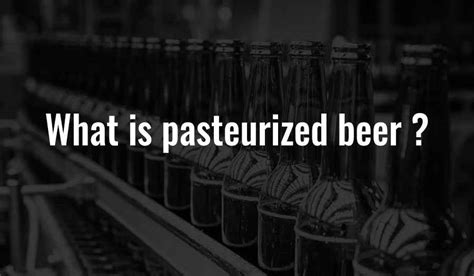 What Is Pasteurized Beer