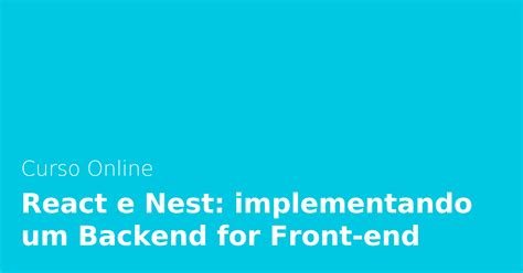 React E Nest Implementando Um Backend For Front End Alura Cursos Online