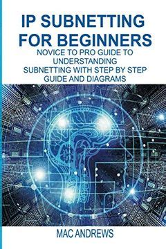 Libro Ip Subnetting For Beginners Novice To Pro Guide To Understanding Subnetting With Step By