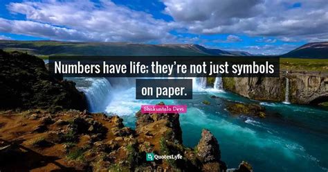 Numbers Have Life Theyre Not Just Symbols On Paper Quote By
