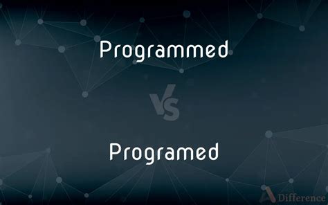programmed vs programed — what s the difference