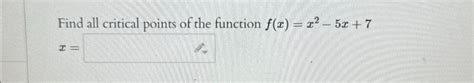 Solved Find all critical points of the function f(x)=x2−5x+7 | Chegg.com