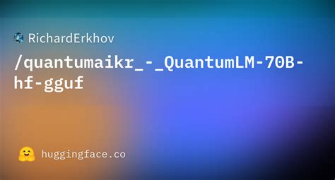 RichardErkhov Quantumaikr QuantumLM B Hf Gguf Hugging Face