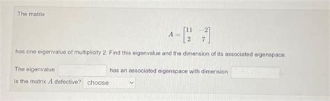 Solved The Matrix A 112−27 Has One Eigenvalue Of