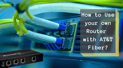 How To Use Your Own Router With AT T Fiber Configuration Made Ultra