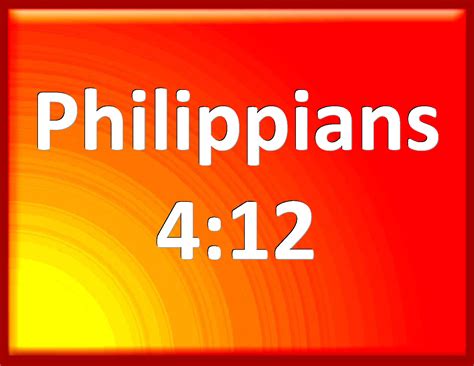 Philippians 4 12 I Know Both How To Be Abased And I Know How To Abound Every Where And In All