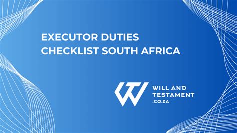 Executor Duties Checklist South Africa Will And Testament