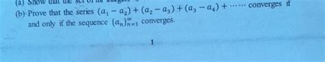 b prove that the series a1 −a2 a2 −a3 a3 −a4 ⋯⋯ converges if a