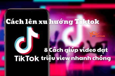 Cách lên xu hướng Tiktok giúp video đạt triệu view nhanh chóng