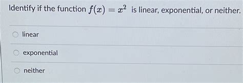 Solved Identify If The Function Fxx2 Is Linear Exponential Or