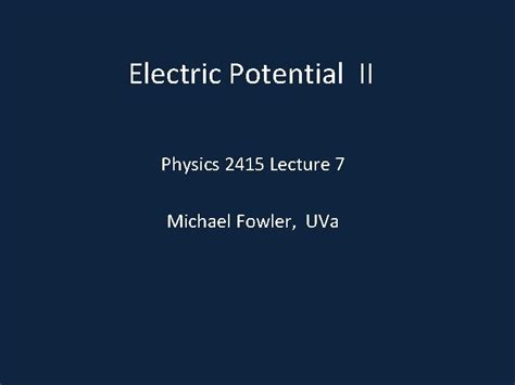 Electric Potential Ii Physics 2415 Lecture 7 Michael