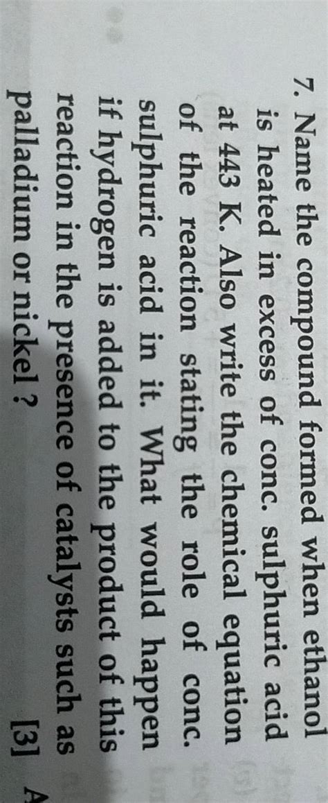 7 Name The Compound Formed When Ethanol Is Heated In Excess Of Conc Sul