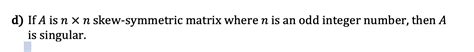 Solved D If A Is N×n Skew Symmetric Matrix Where N Is An