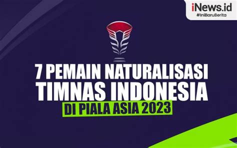 Infografis Daftar 7 Pemain Naturalisasi Timnas Indonesia Di Piala Asia 2023
