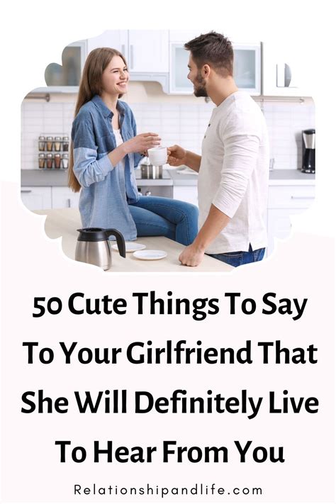 50 Super Cute Things To Say To Your Girlfriend Relationship And Life