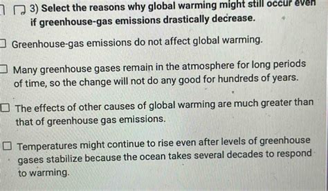 Solved Select The Reasons Why Global Warming Might Still Occur Even If Greenhouse Gas