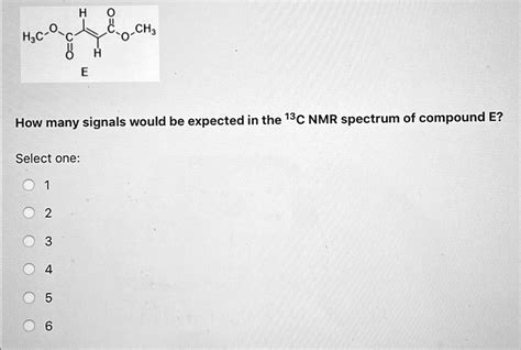 solved how many signals would be expected in the 13c nmr spectrum of
